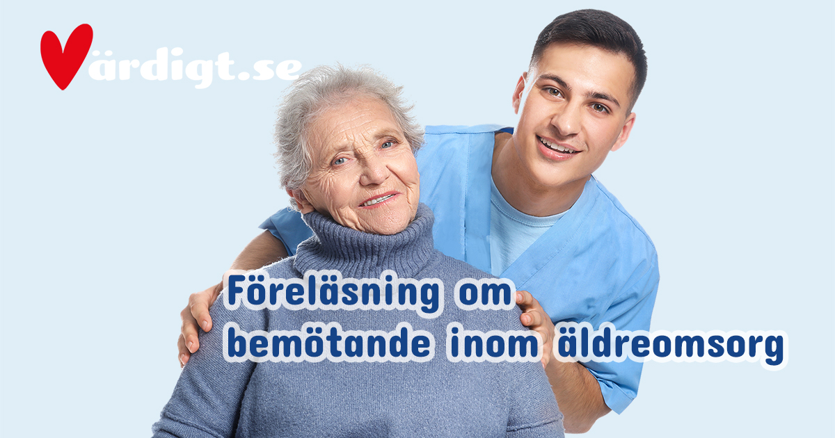 Föreläsning - Bemötande inom vård & äldreomsorg | Värdigt.se