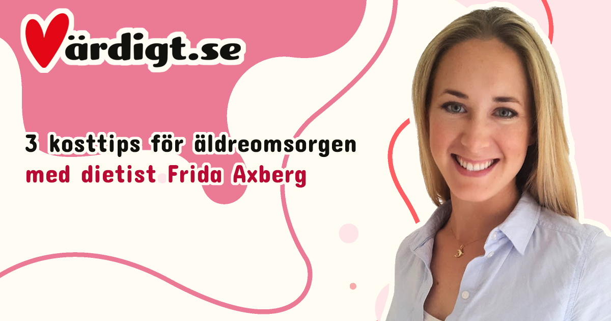 3 viktiga kosttips för äldreomsorg med dietist Frida Axberg